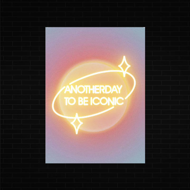 Another Day To Be Iconic Neon Sign - Shine Every Day